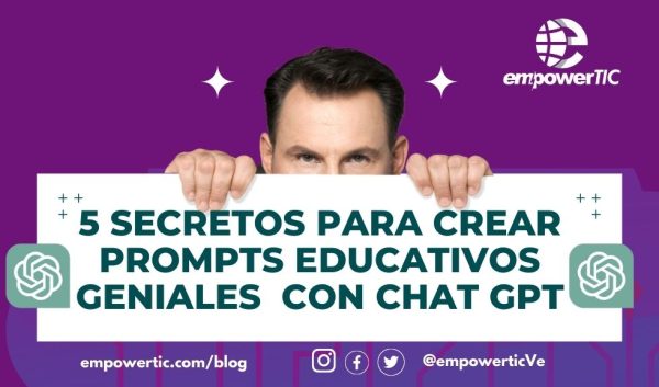 5 Secretos para crear Prompts Educativos geniales con Chat GPT - empowerTIC
