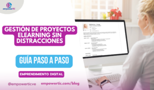 Gestión de proyectos Elearning sin distracciones: guía paso a paso - empowerTIC
